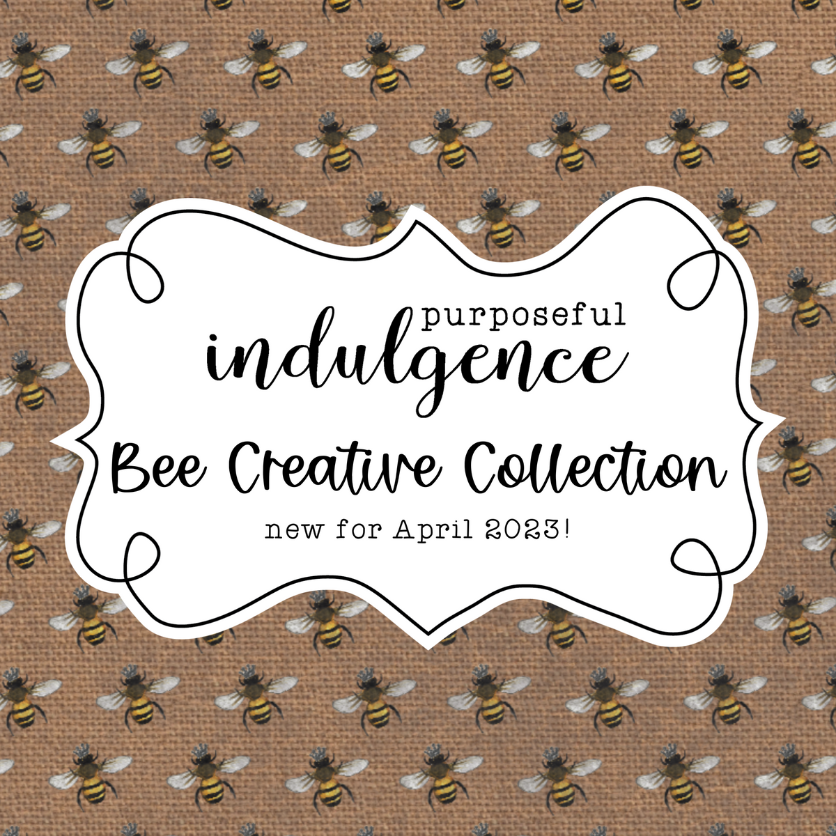 Bee Creative Collection – Purposeful Indulgence