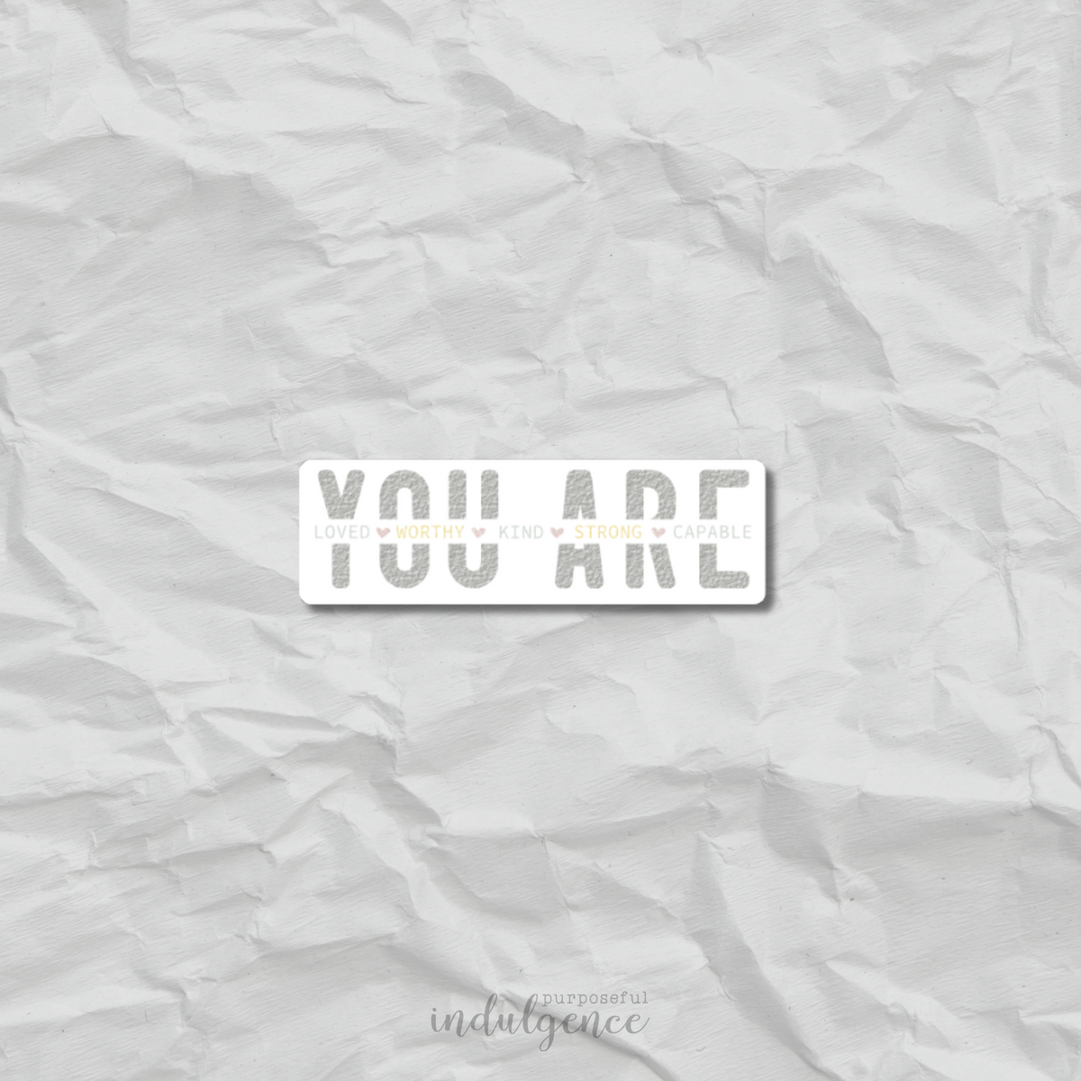 "You Are" - 3 inch Vinyl Sticker – Purposeful Indulgence